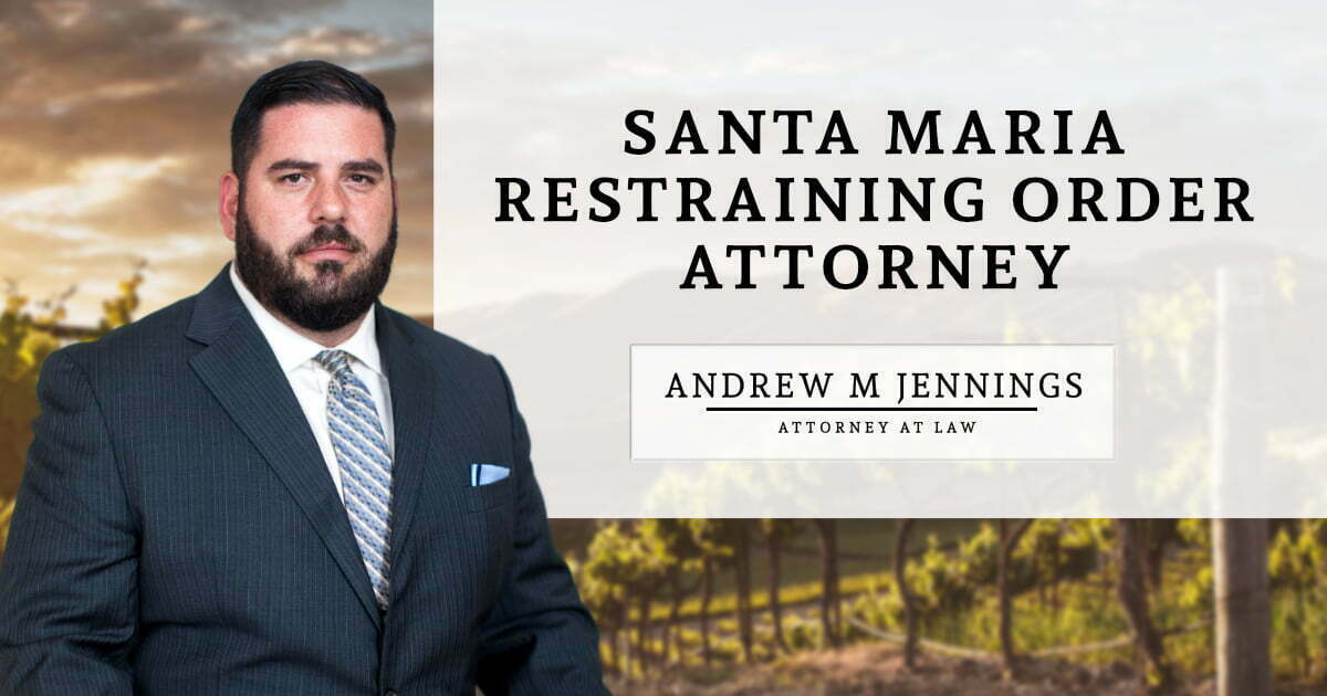 Santa Maria Restraining Order Attorney - Andrew Jennings